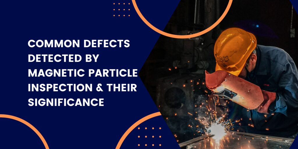 Common Defects Detected by Magnetic Particle Inspection